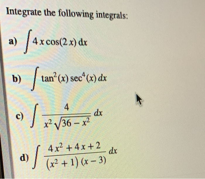 Solved Integrate the following integrals: a) b) | 4x cos(24) | Chegg.com