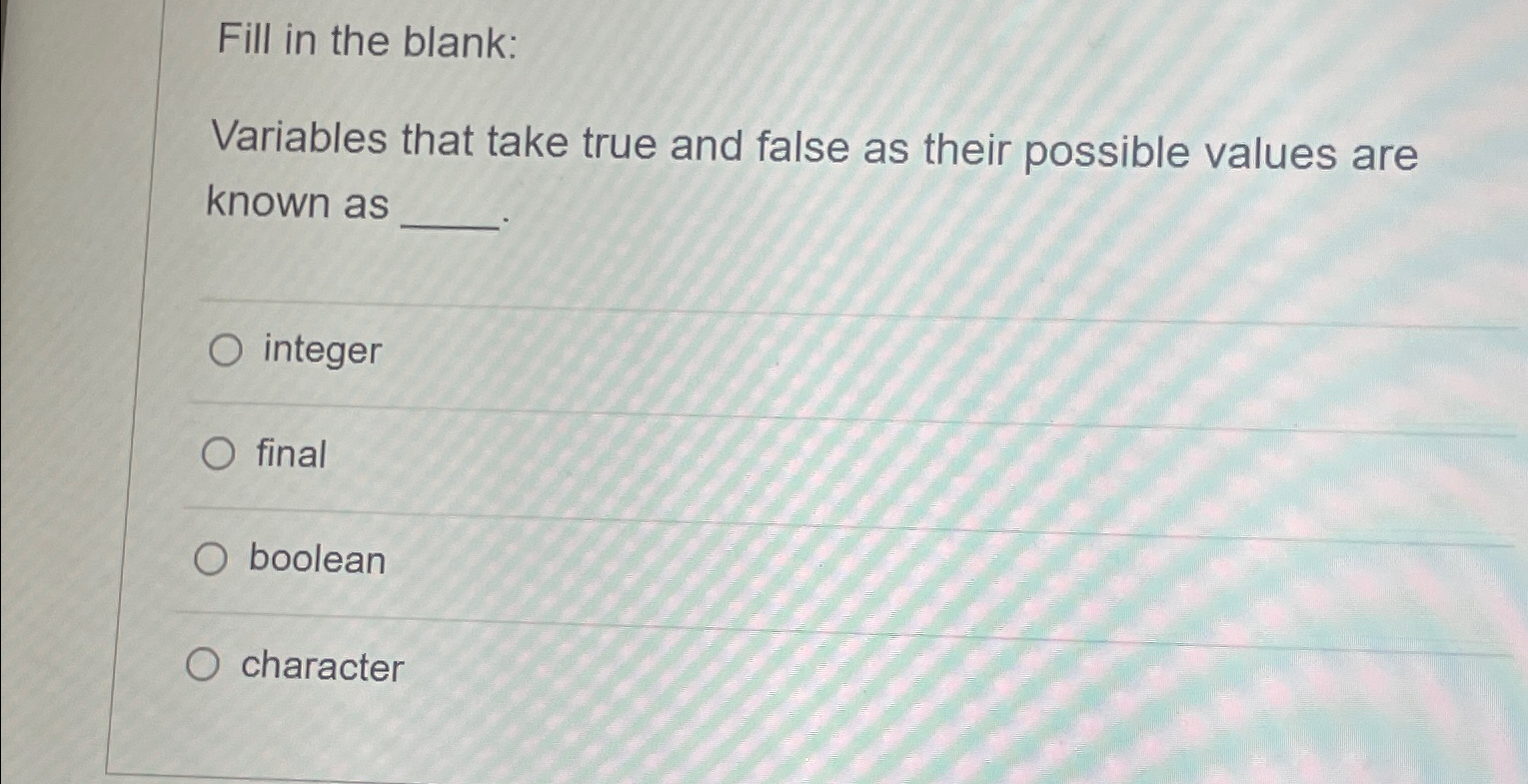 Solved Fill in the blank:Variables that take true and false | Chegg.com
