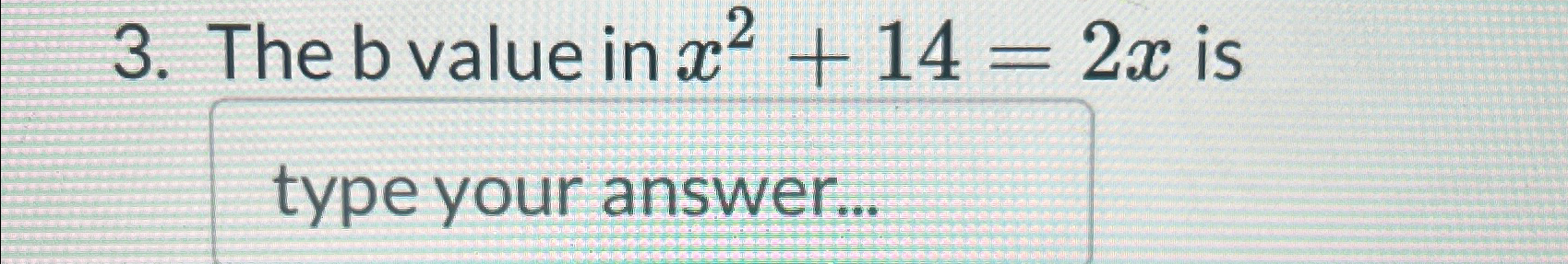 Solved what is the b value in The b value in x2+14=2x ﻿is | Chegg.com