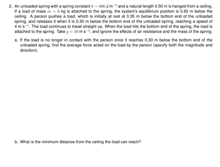 Solved 2. An unloaded spring with a spring constant k = 800 | Chegg.com
