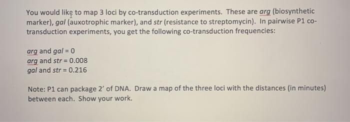 Solved You would like to map 3 loci by co-transduction | Chegg.com