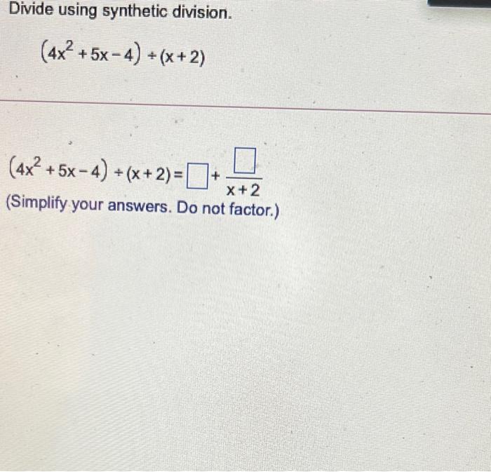 Solved Divide using synthetic division. (4x2 + 5x - 4) + | Chegg.com