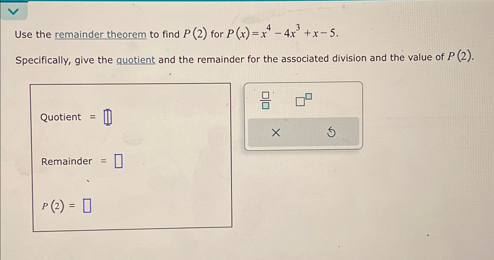 Solved Use the remainder theorem to find P(2) ﻿for | Chegg.com