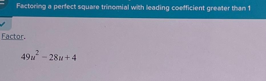 Solved Factoring a perfect square trinomial with leading | Chegg.com