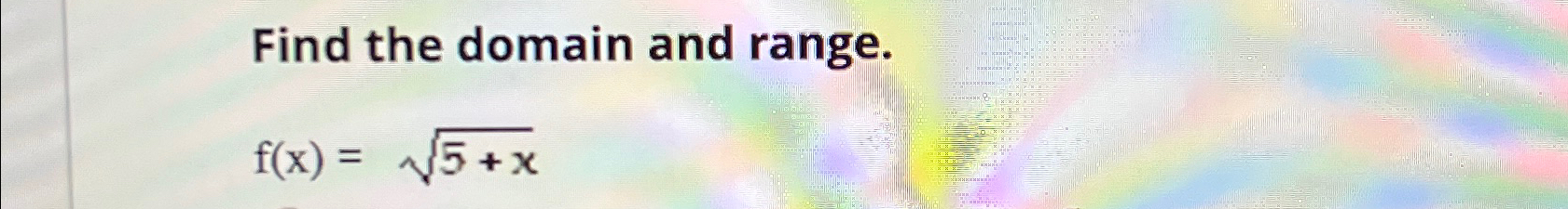 Solved Find the domain and range.f(x)=5+x2 | Chegg.com