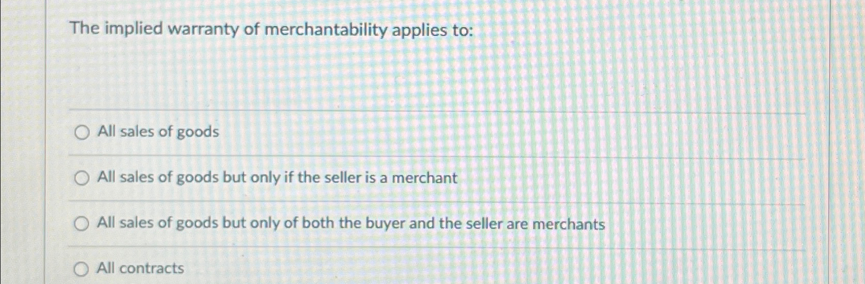 Solved The implied warranty of merchantability applies | Chegg.com