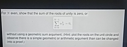 Solved For N ﻿even, show that the sum of the roots of unity | Chegg.com