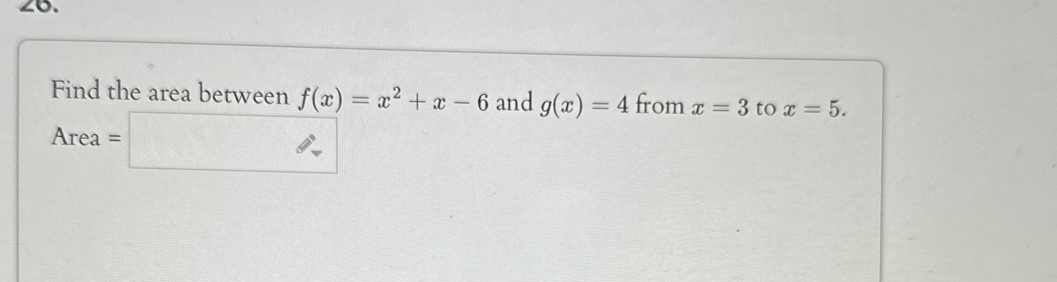 Solved Find the area between f(x)=x2+x-6 ﻿and g(x)=4 ﻿from | Chegg.com