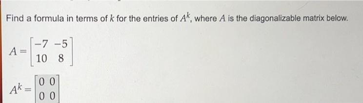 Solved Find a formula in terms of k ﻿for the entries of Ak, | Chegg.com