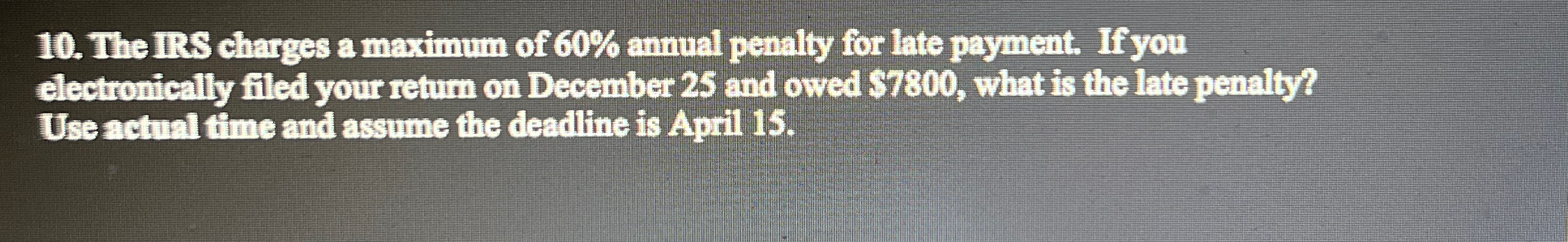 Solved The IRS charges a maximum of 60% ﻿annual penalty for | Chegg.com