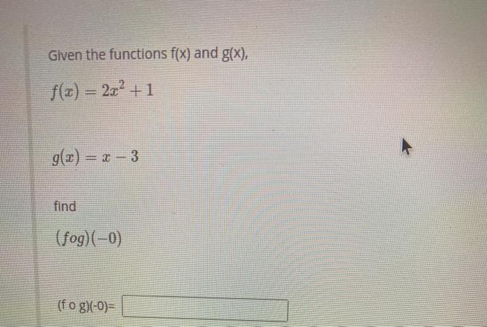 Solved Given the functions f(x) and g(x), f(z) = 2x2 +1 g(x) | Chegg.com