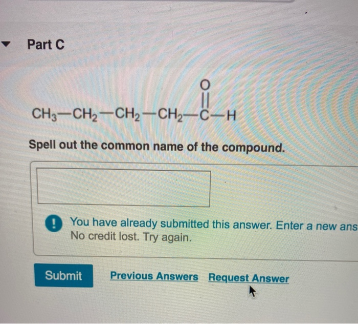 Solved Part C O CH3-CH2-CH2-CH2-C-H Spell out the common | Chegg.com