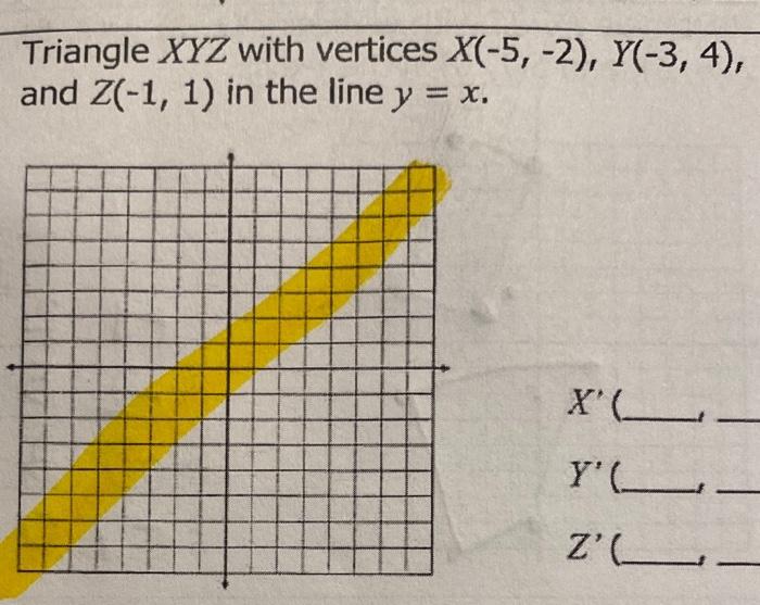 Solved Triangle XYZ with vertices X(−5,−2),Y(−3,4), and | Chegg.com