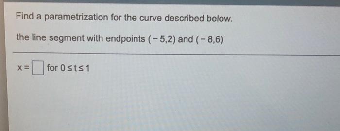 Solved Find a parametrization for the curve described below. | Chegg.com