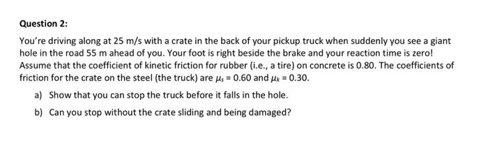 Solved Question 2: You're driving along at 25 m/s with a | Chegg.com