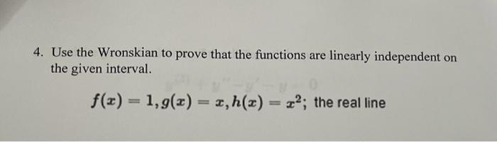 Solved 4. Use the Wronskian to prove that the functions are | Chegg.com