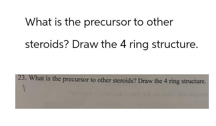 Solved What is the precursor to other steroids? Draw the 4 | Chegg.com