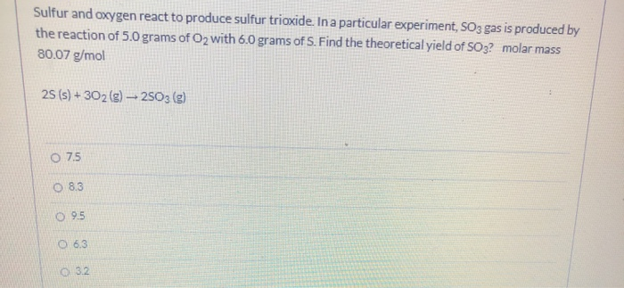 Solved Sulfur and oxygen react to produce sulfur trioxide. | Chegg.com