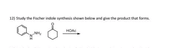 Solved 12) Study the Fischer indole synthesis shown below | Chegg.com
