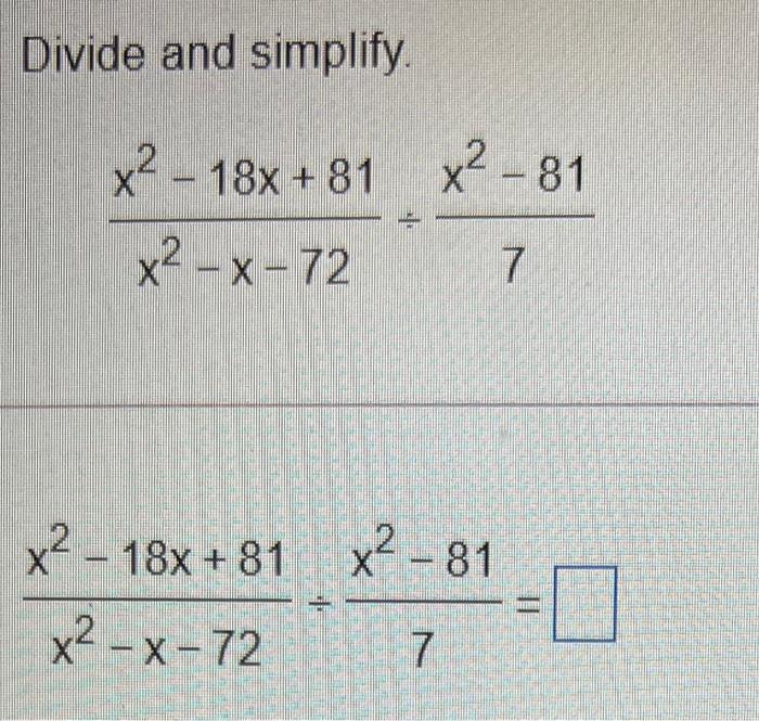 Solved Divide and simplify. x2 - 81 + x2 - 18x + 81 - x2 - | Chegg.com