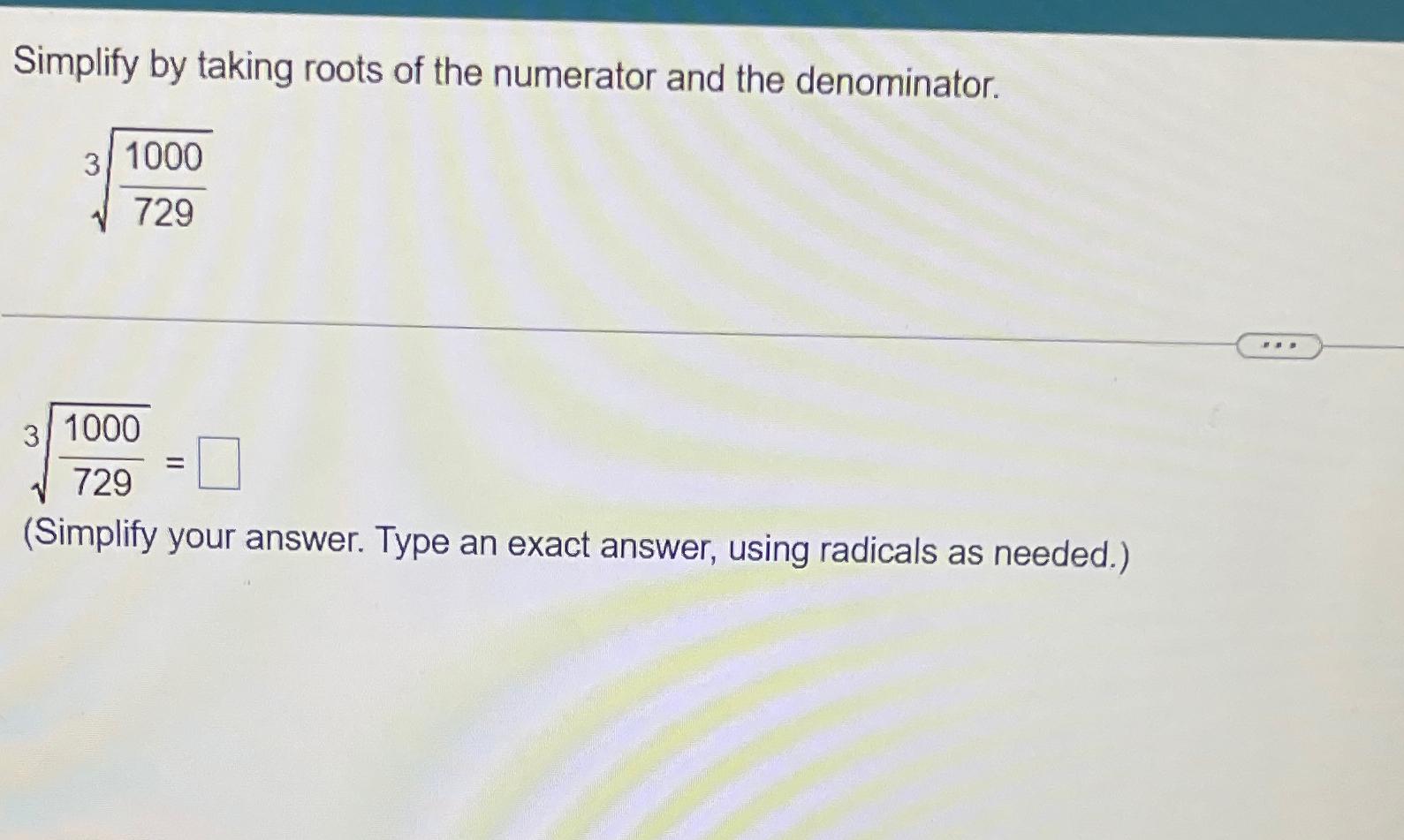 Solved Simplify by taking roots of the numerator and the | Chegg.com