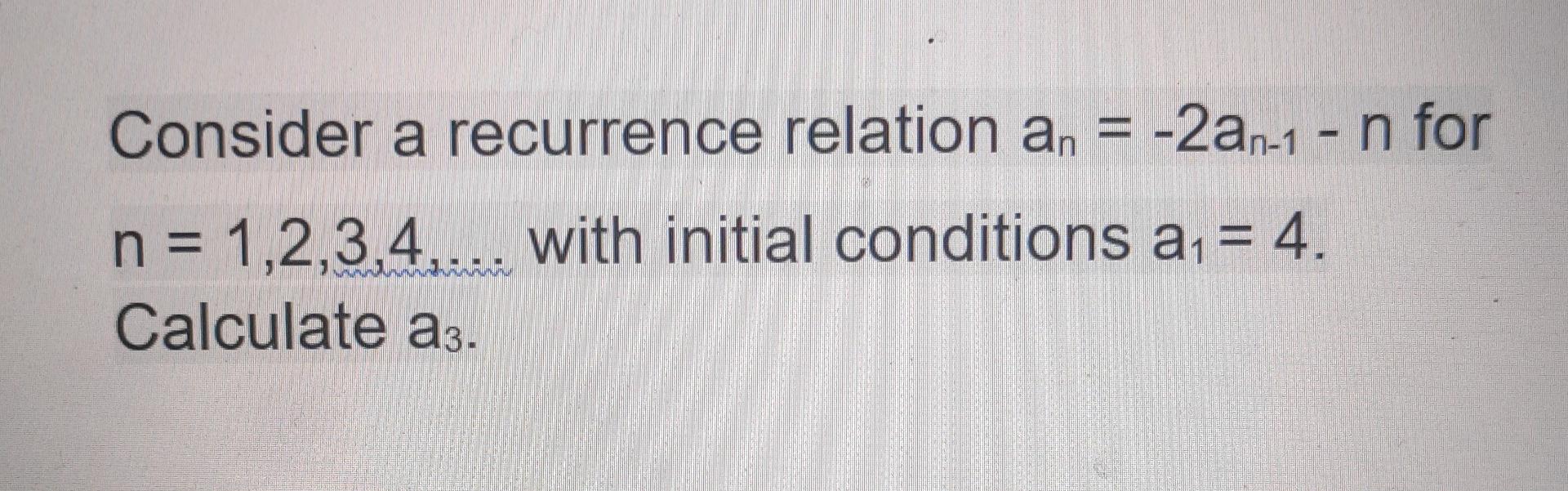 Solved Consider a recurrence relation an = -2an-1 - n for n | Chegg.com
