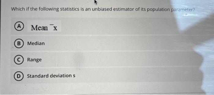 Solved Which if the following statistics is an unbiased | Chegg.com