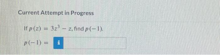 Solved Current Attempt in Progress If p(z)=3z3−z, find | Chegg.com