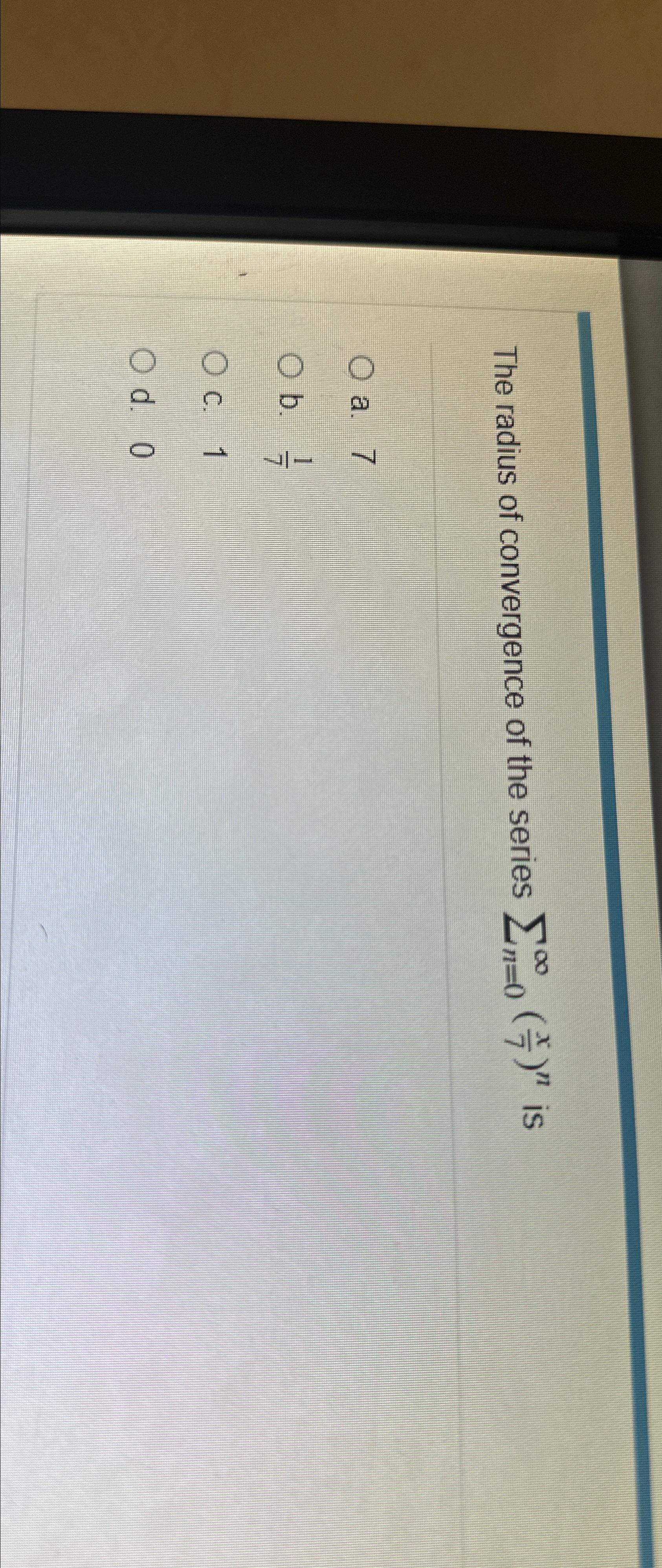 Solved The radius of convergence of the series ∑n=0∞(x7)n | Chegg.com