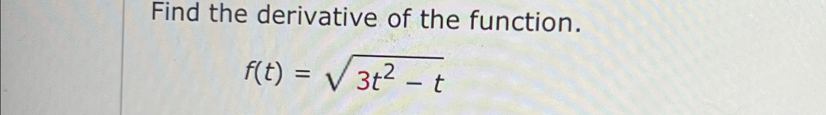 Solved Find the derivative of the function.f(t)=3t2-t2 | Chegg.com