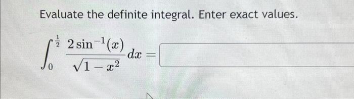 Solved Evaluate the definite integral. Enter exact values. | Chegg.com