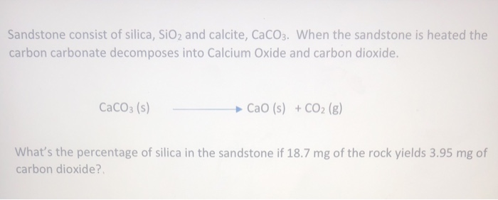 Solved Sandstone consist of silica, SiO2 and calcite, CaCO3. | Chegg.com