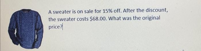 Solved A sweater is on sale for 15% off. After the discount, | Chegg.com