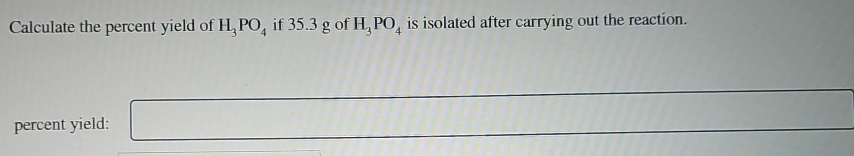 Solved Calculate the percent yield of H3PO4 ﻿if 35.3g ﻿of | Chegg.com