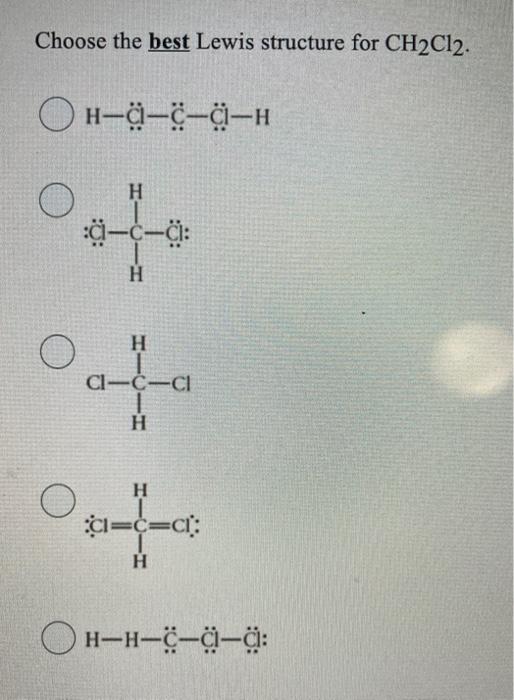 Solved Choose the best Lewis structure for CH2Cl2. Oh-ä---H | Chegg.com