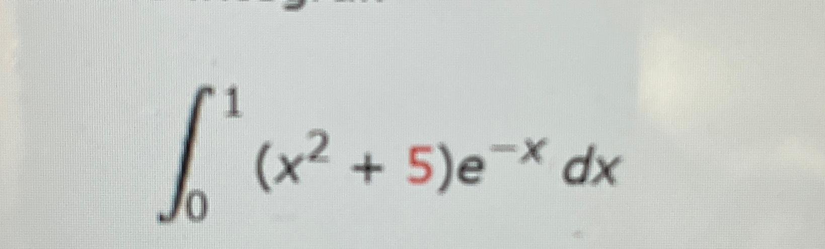 Solved ∫01(x2+5)e-xdx | Chegg.com