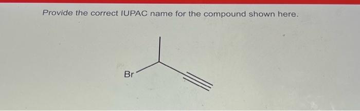 [Solved]: please name the correct IUPAC name for three compo