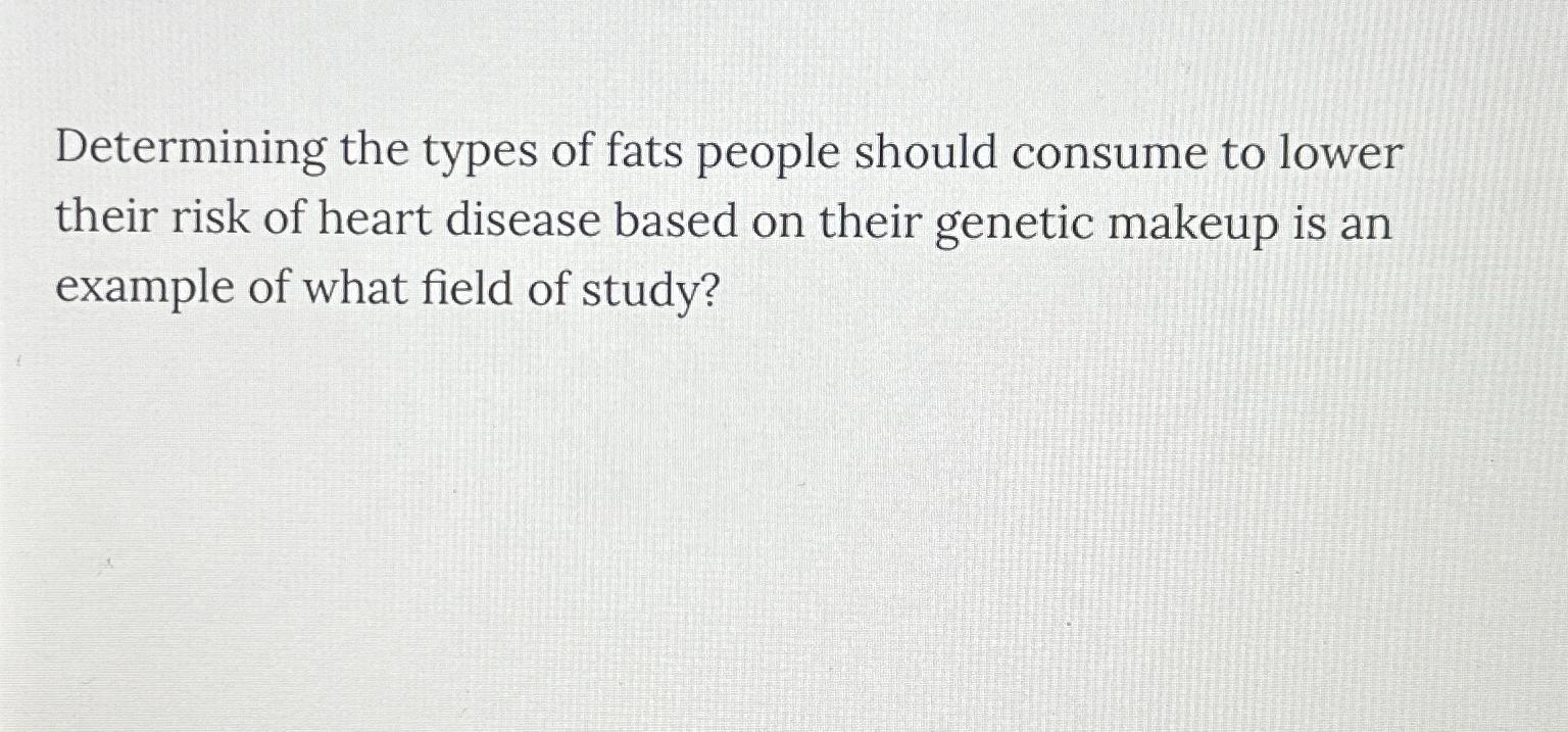 Determining the types of fats people should consume | Chegg.com