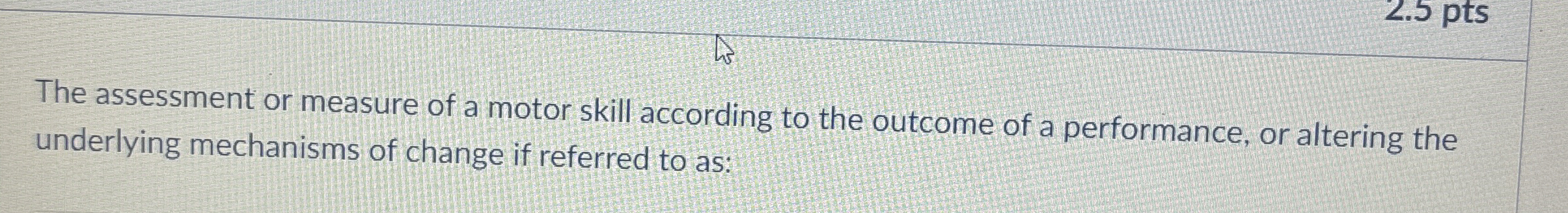 Solved The assessment or measure of a motor skill according | Chegg.com