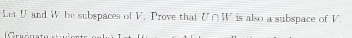 Solved Let U and W be subspaces of V. Prove that U∩W is also | Chegg.com