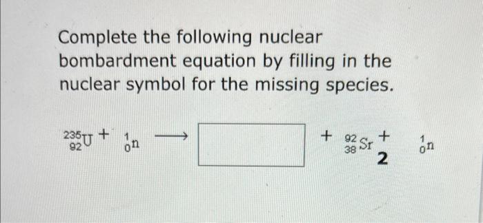 Solved Complete the following nuclear bombardment equation | Chegg.com
