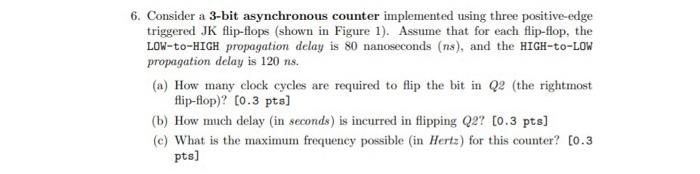 Solved 6. Consider a 3-bit asynchronous counter implemented | Chegg.com