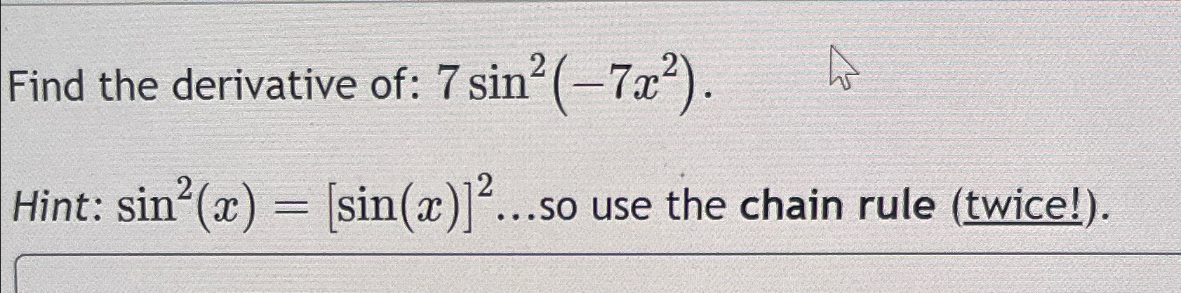 Solved Find the derivative of: 7sin2(-7x2).Hint: | Chegg.com