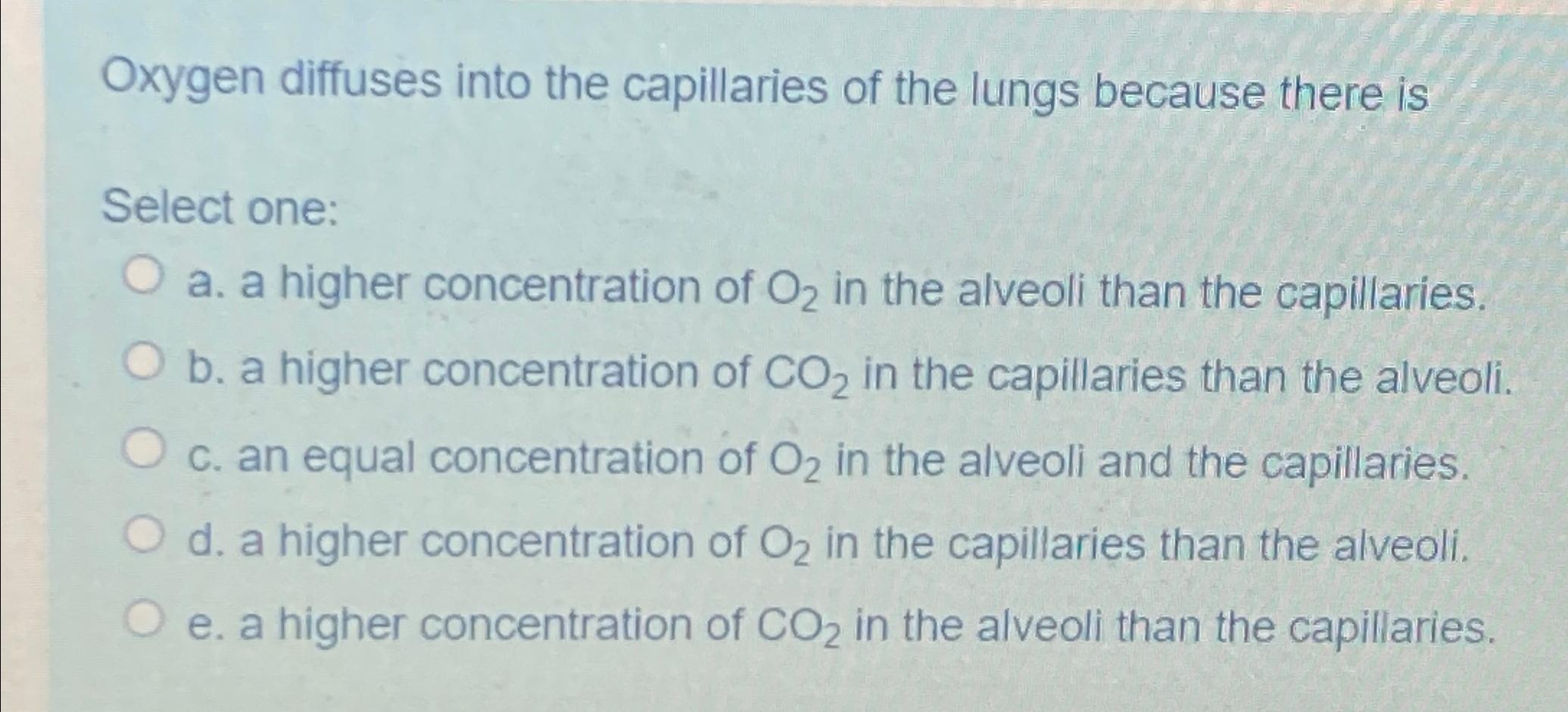 Solved Oxygen diffuses into the capillaries of the lungs | Chegg.com