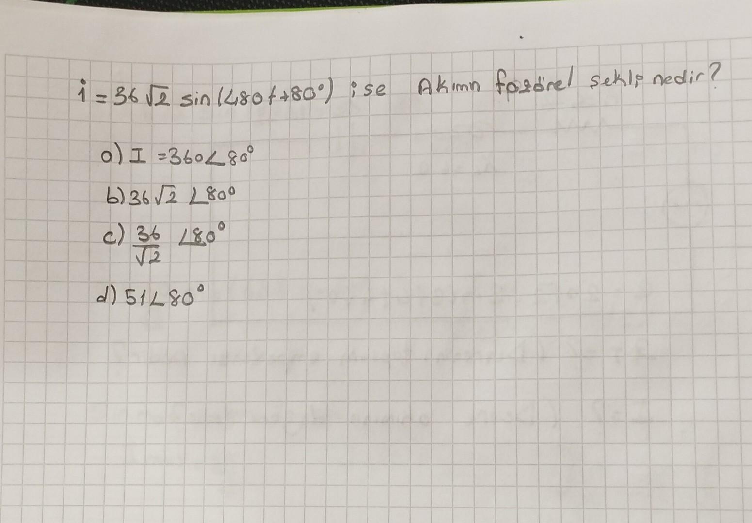Solved i=362sin(480t+80∘) ise Akmn fozórel sekli nedir? a) | Chegg.com
