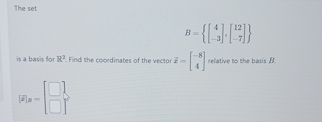 Solved The setB={[4-3],[12-7]}is a basis for R2. ﻿Find the | Chegg.com