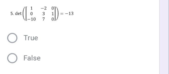 Solved 1 0 5. det ( -2 3 7 -13 1 0. -10 True O False | Chegg.com