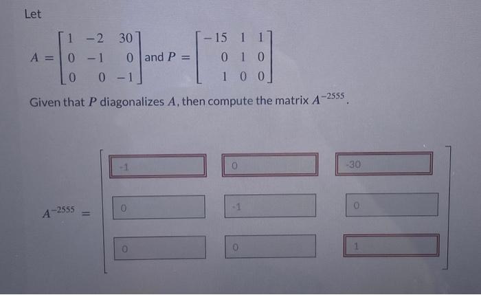 Solved Let 1-2 30 A = 0 -1 ++ 0 and P = 0 0 - 1 Given that P | Chegg.com