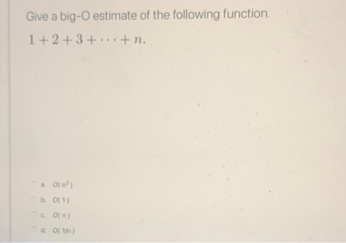 Solved Give a big-O estimate of the following function. | Chegg.com