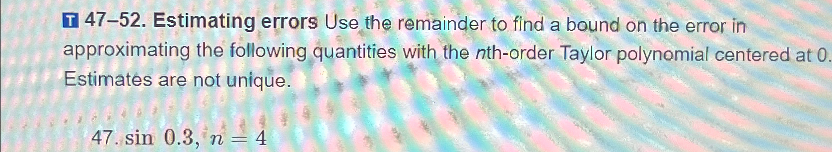 Solved IT 47-52. ﻿Estimating errors Use the remainder to | Chegg.com